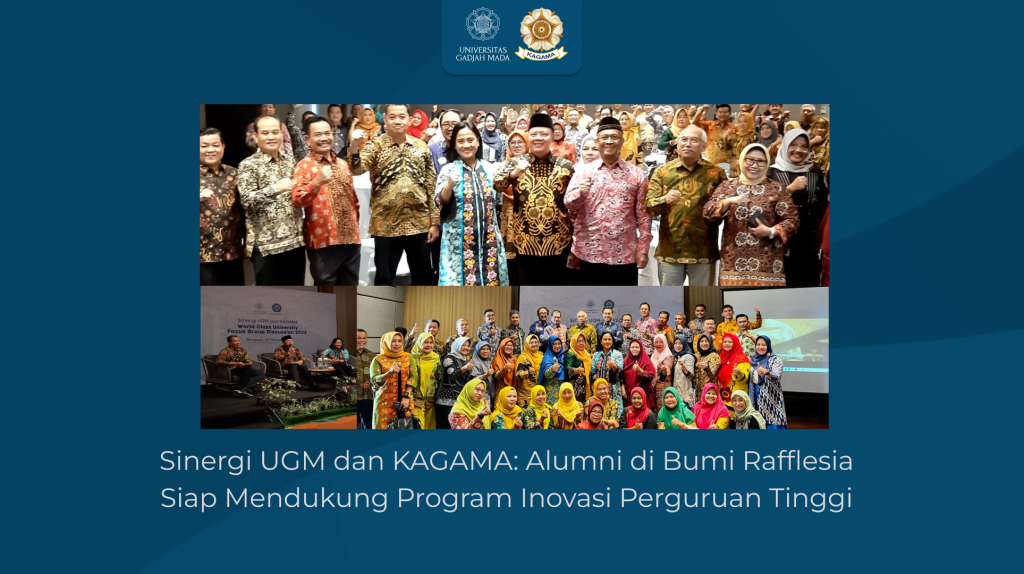 Sinergi UGM dan KAGAMA: Alumni di Bumi Rafflesia Siap Mendukung Program Inovasi Perguruan Tinggi ...