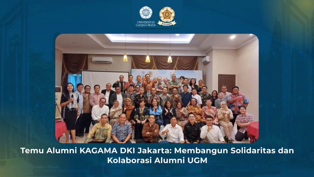 Temu Alumni KAGAMA DKI Jakarta: Membangun Solidaritas dan Kolaborasi ...